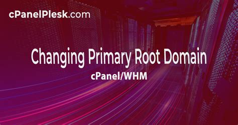 How To Change The Primary Domain Root In CPanel WHM CPanel Plesk