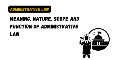 Meaning Nature Scope And Function Of Administrative Law
