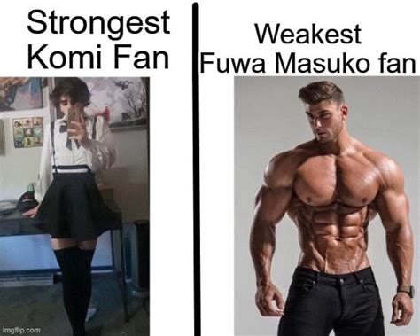 Strongest Komi Fan Weakest Fuwa Masuko Enjoyer Strongest Weakest Komi