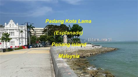 Padang Kota Lama Esplanade In Penang Island Malaysia Youtube