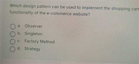 Which Design Pattern Can Be Used To Implement The Shopping Cart Functiona