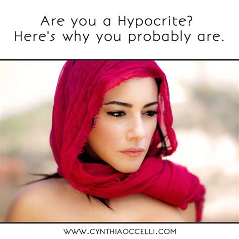 Are You A Hypocrite Heres Why You Probably Are Cynthia Occelli