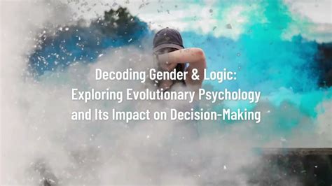 Decoding Gender And Logic Exploring Evolutionary Psychology And Its