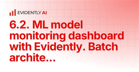62 Ml Model Monitoring Dashboard With Evidently Batch Architecture Code Practice
