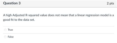 Solved Question Pts A High Adjusted R Squared Value Does Chegg