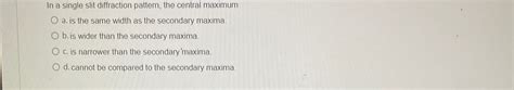 Solved In A Single Slit Diffraction Pattern The Central