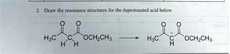 Solved Draw The Resonance Structures For The Deprotonated Acid Below H3c O Ch2 Ch3 H3c O