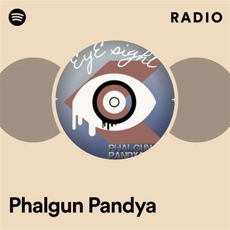 Phalgun Pandya Radio Playlist By Spotify Spotify