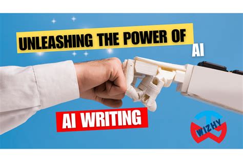 Unleashing The Power Of AI Writing How It Revolutionizes Content Creation Wizhy Tech