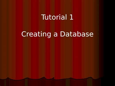 Pptx Tutorial 1 Creating A Database Objectives Learn Basic Database Concepts And Terms Learn