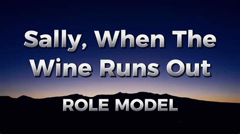 Role Model Sally When The Wine Runs Out Lyrics Youtube