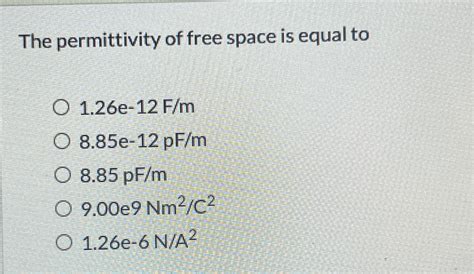 Solved The Permittivity Of Free Space Is Equal