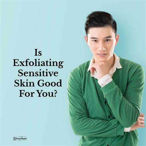 Is Exfoliating Sensitive Skin Good For You Sharpologist