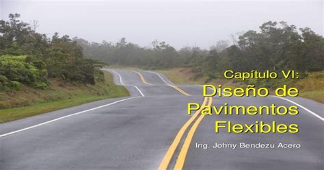 Capítulo Vi Diseño De Pavimentos Flexibles · Pavimentos Ing Johny