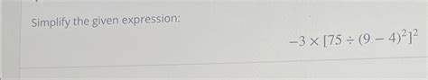 Solved Simplify The Given Expression 3× 75÷9 42 2