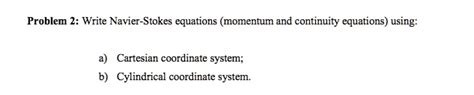 solved problem 2 write navier stokes equations momentum and