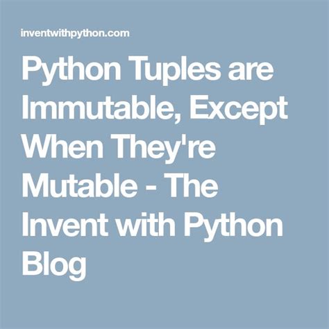 Python Tuples Are Immutable Except When Theyre Mutable The Invent