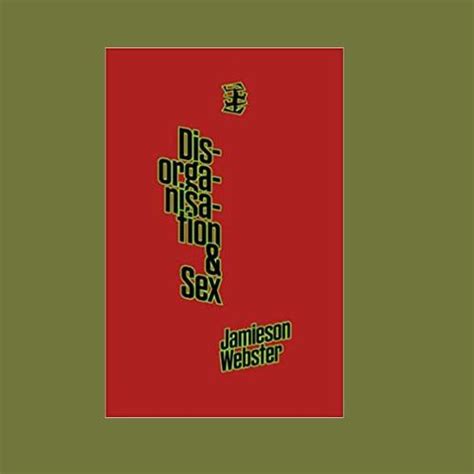 Jamieson Websters “disorganisation And Sex” Los Angeles Review Of Books