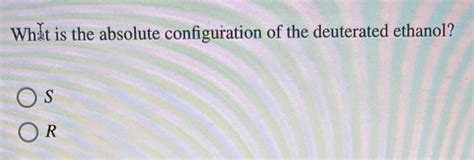 Solved The Deuterated Ethanol Shown Can Be Converted To An