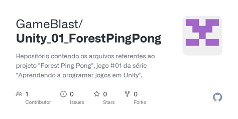 GitHub GameBlast Unity ForestPingPong Repositório contendo os arquivos referentes ao