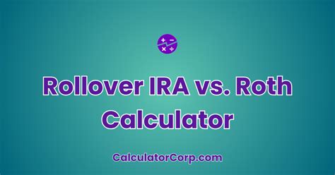 Rollover Ira Vs Roth Calculator