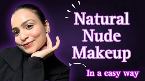 Natural Nude Makeup In A Easy Way Glowing Nude Makeup Look Youtube