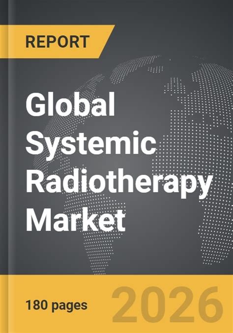 Systemic Radiotherapy Market Size Share And Forecast To 2030