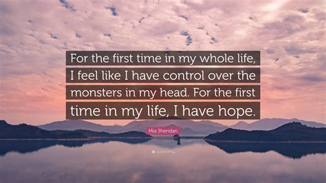 Mia Sheridan Quote “for The First Time In My Whole Life I Feel Like I