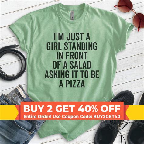 Im Just A Girl Standing In Front Of A Salad Asking It To Be A Pizza