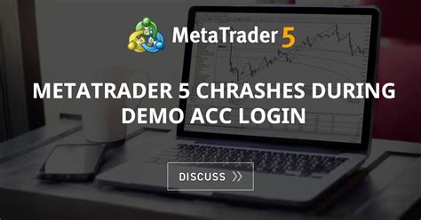 metatrader 5 chrashes during demo acc login demo trading general