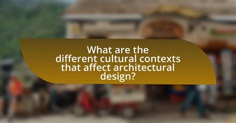Analyzing The Impact Of Cultural Context On Architectural Design Theory