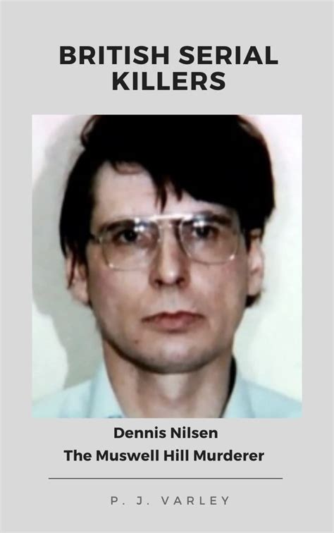 Dennis Nilsen The Muswell Hill Murderer British Serial Killers By P J Varley Goodreads