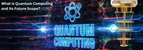 What Is Quantum Computing And Its Future Scope