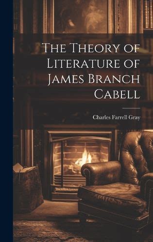The Theory Of Literature Of James Branch Cabell Charles Farrell Gray