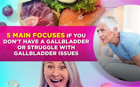 5 Main Focuses If You Dont Have A Gallbladder Or Struggle With Gallbl
