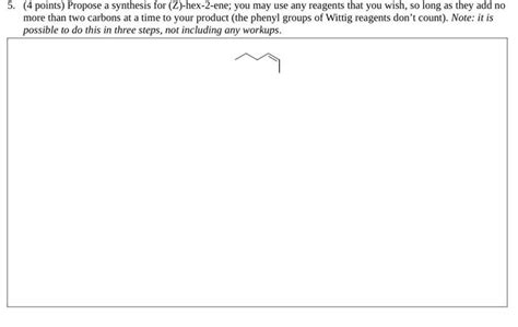 Solved 4 Points Propose A Synthesis For Z Hex 2 Ene You