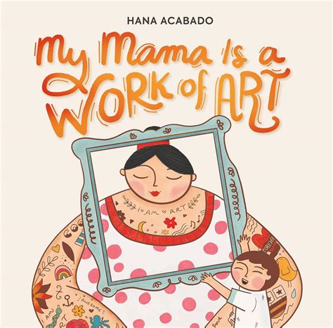 My Mama Is A Work Of Art By Hana Acabado Goodreads