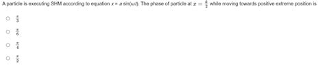 A Particle Is Executing Shm According To Equation X A Sin Omega T