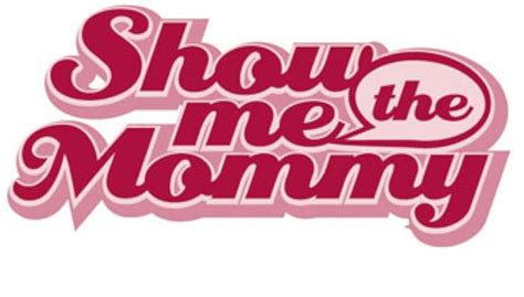 Show Me The Mommy Tv Series 2005 Imdb