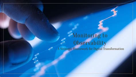 From Monitoring To Observability A Strategic Framework For Driving