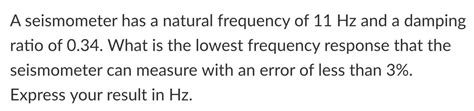 Solved A Seismometer Has A Natural Frequency Of 11 Hz And A