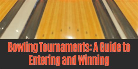 Bowling Tournaments A Guide To Entering And Winning