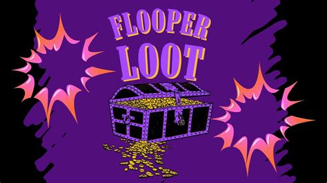 Flooper Loot Youtube