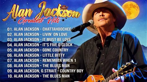 Alan Jackson Greatest Hits Best Songs Of Alan Jackson Alan Jackson