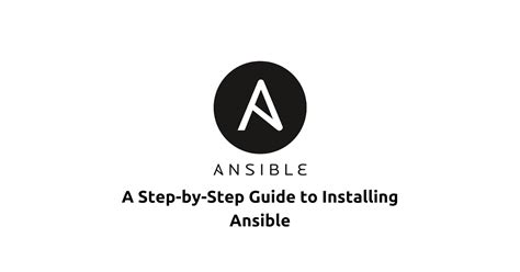 a step by step guide to installing ansible