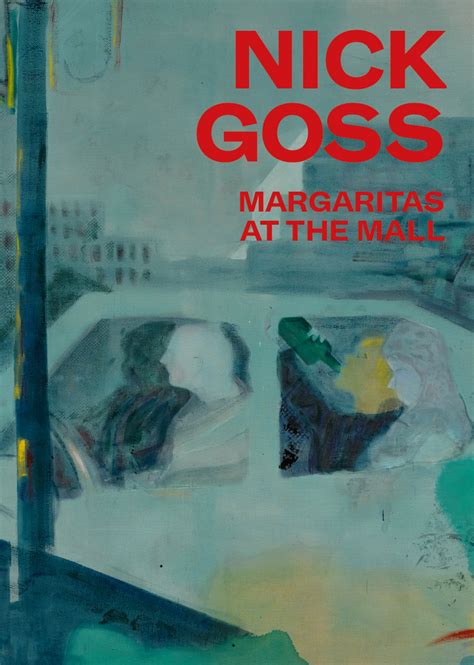 Nick Goss “margaritas At The Mall” Cfa Gallery Berlin Basel