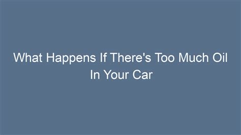 What Happens If Theres Too Much Oil In Your Car Explained Clearly And