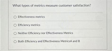 Solved What Types Of Metrics Measure Customer
