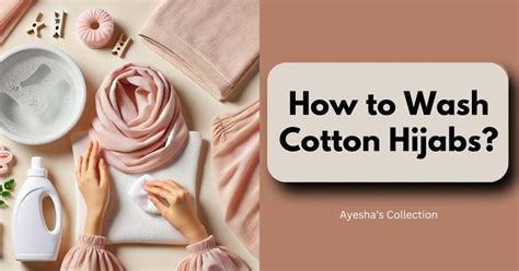 How To Wash Perfectly Your Cotton Hijabs Proper Guide