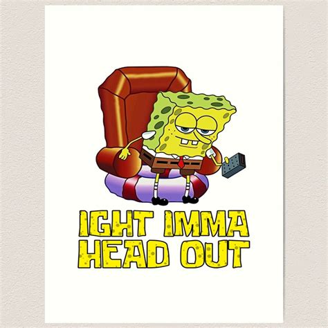 Spongebob Ight Imma Head Out Spongebob Meme Art Print Ight Imma